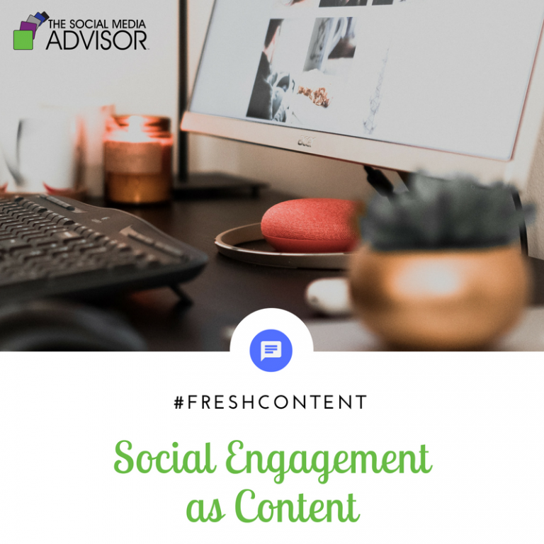 #FreshContent - Social Engagement as Content - The Social Media Advisor